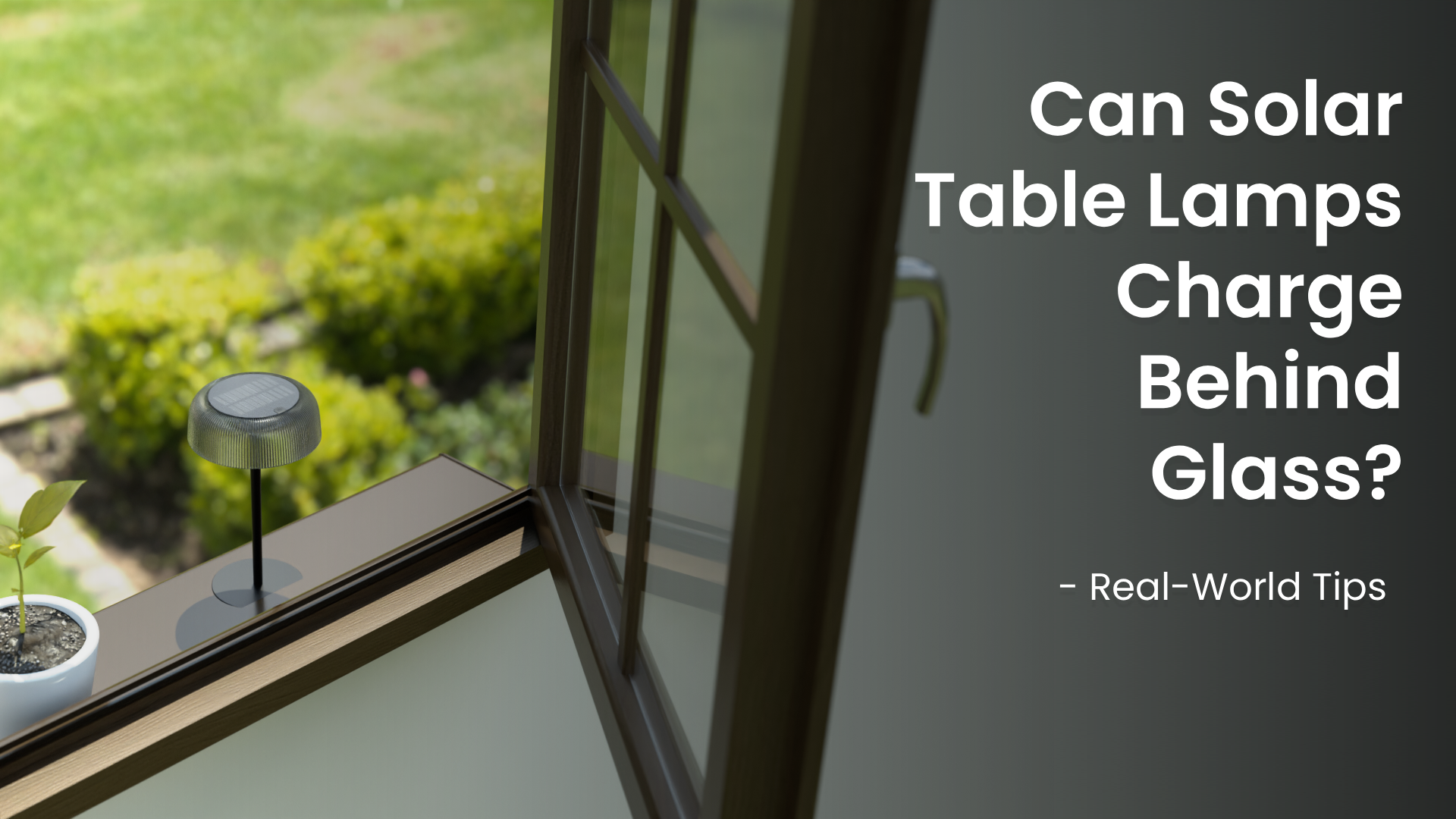 Can Solar Table Lamps Charge Behind Glass? Real-World Guidance That Ac ...